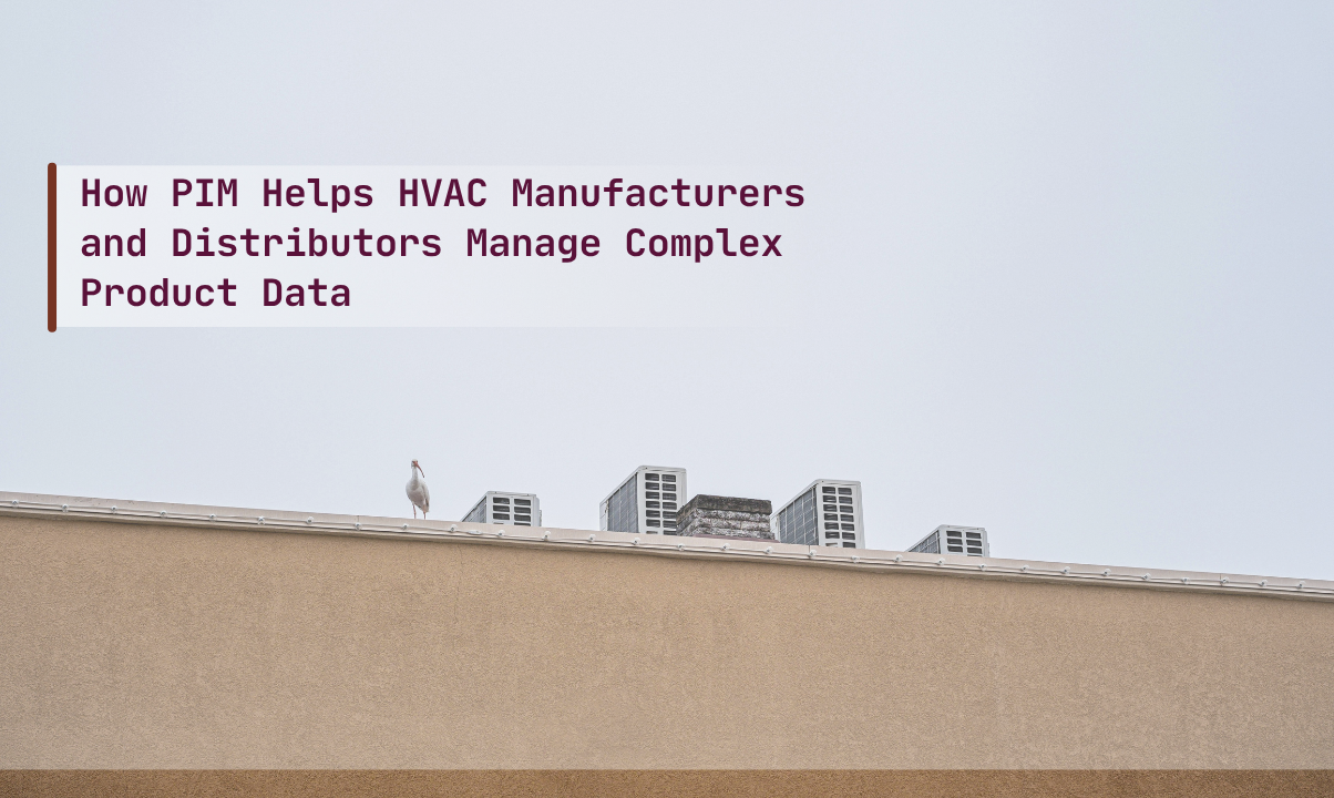 How PIM Helps HVAC Manufacturers and Distributors Manage Complex ...