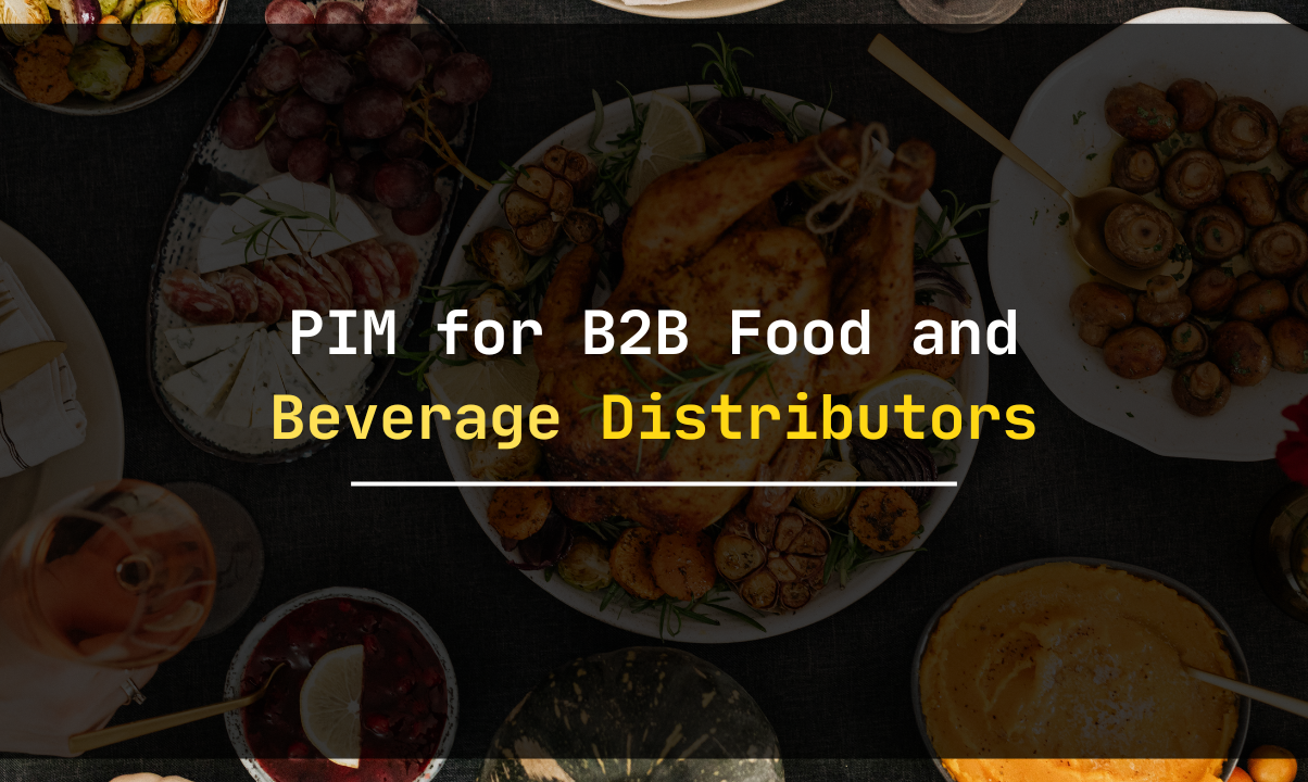 Why B2B Food Distributors Need a Robust PIM System
